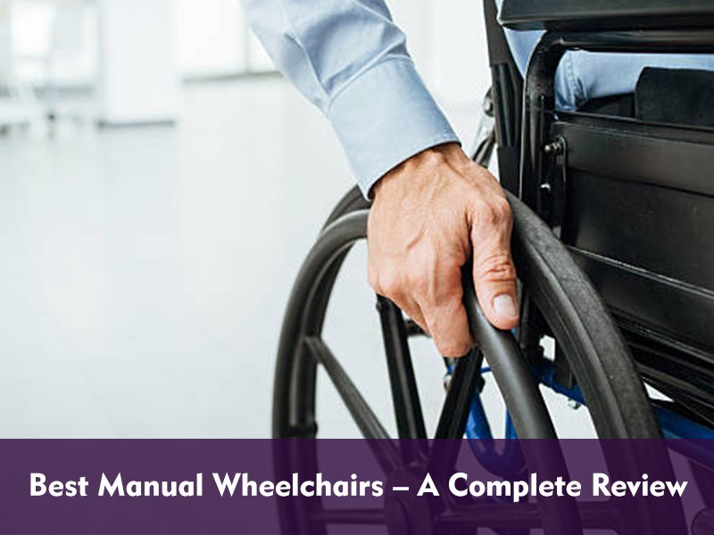 Best Manual Wheelchairs [Updated] - All You Need To Know!